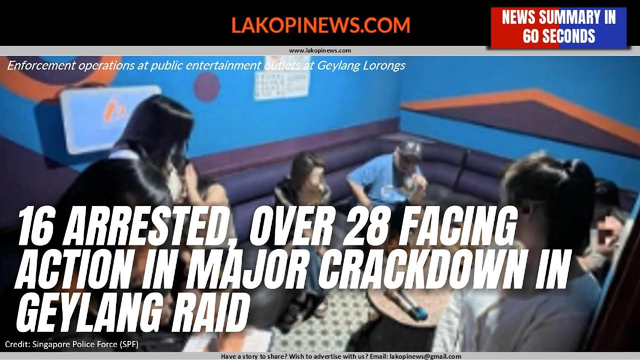 16 Arrested, Over 28 Facing Action in Major Crackdown in Geylang Raid ...