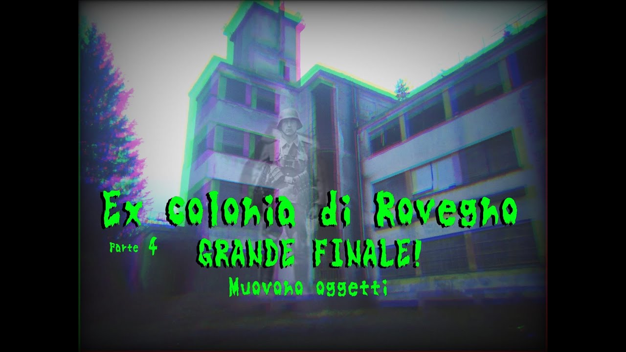 EX COLONIA DI ROVEGNO PT 4 - GRAN FINALE (MUOVONO OGGETTI) - YouTube