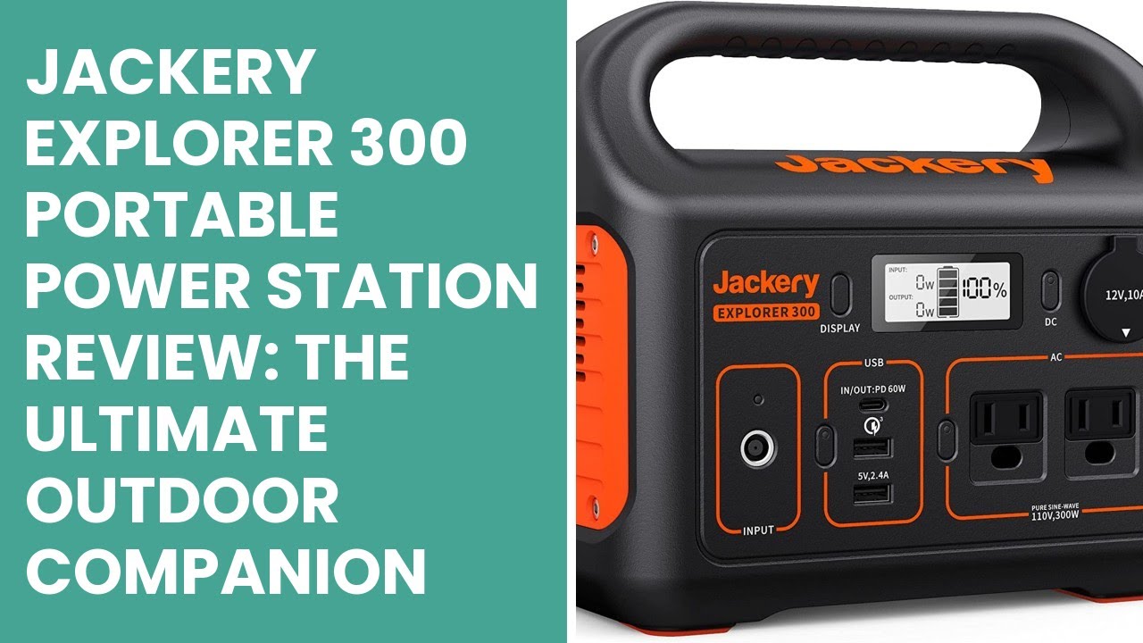 Jackery Explorer 300 Portable Power Station Review: The Ultimate ...
