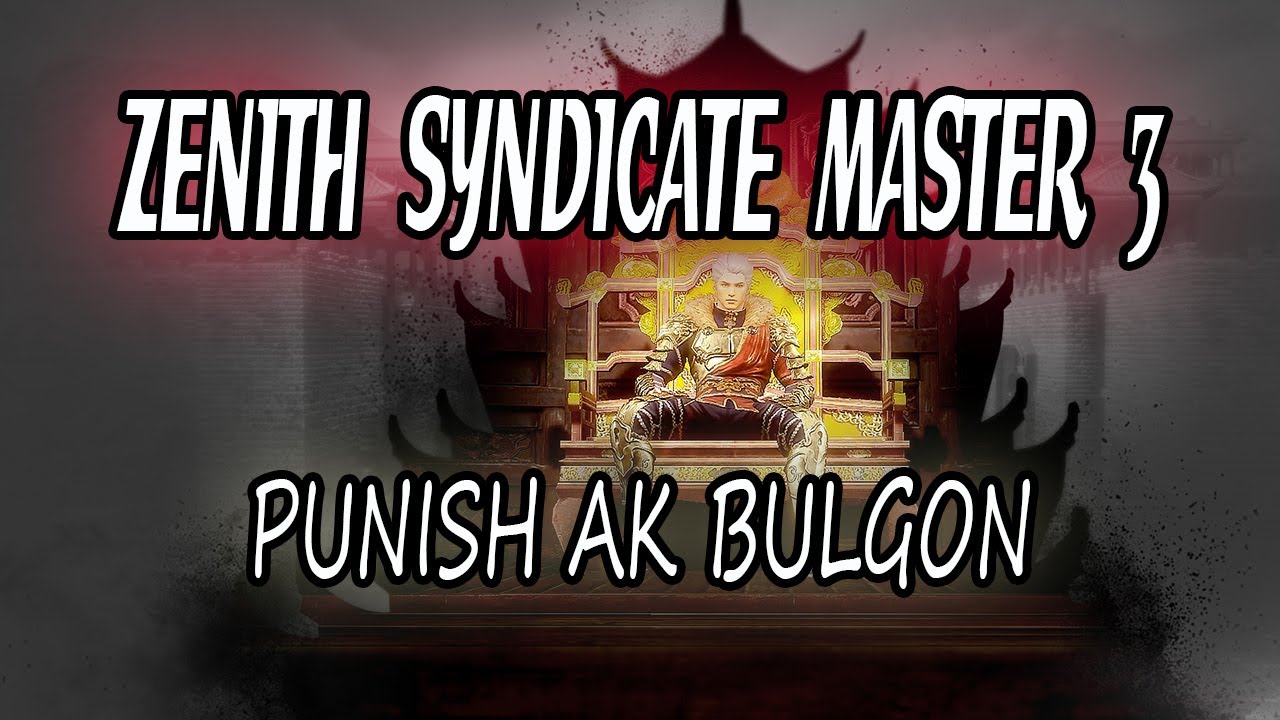 ZENITH SYNDICATE MASTER 3 PUNISH AK BULGON MISSION REQUEST ...