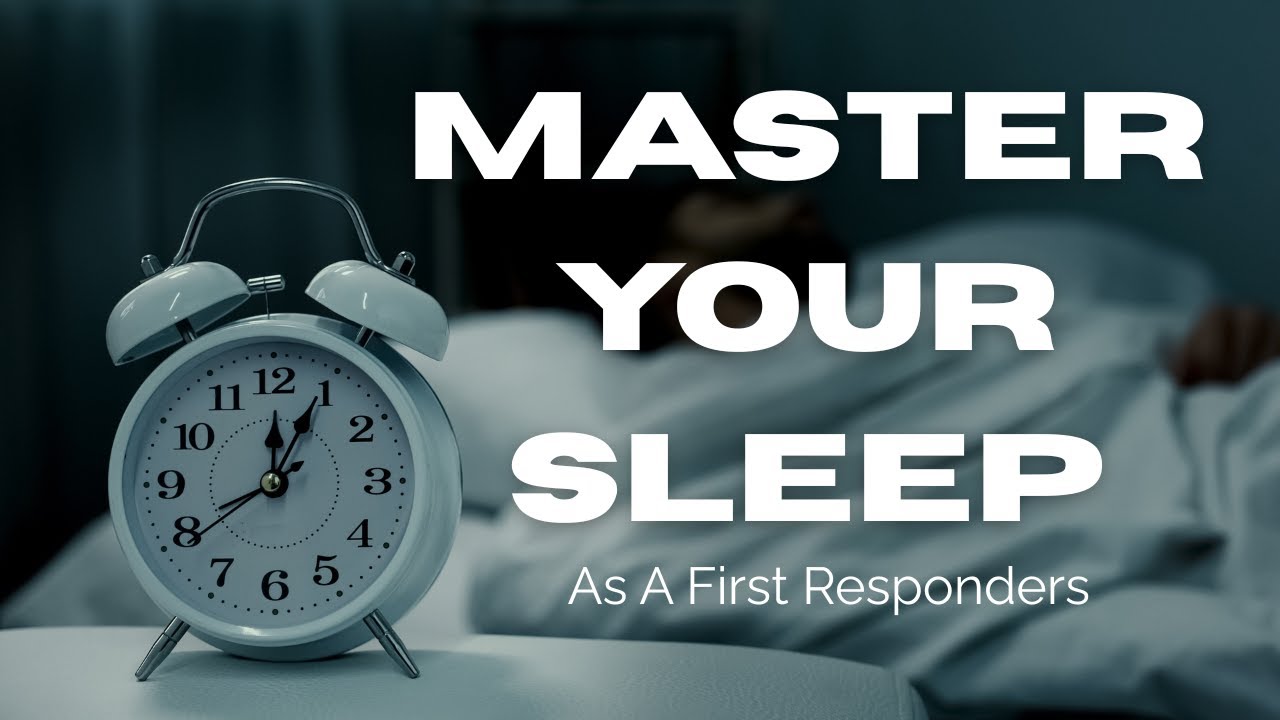 Master Your Sleep & Be More Alert As A First Responder - YouTube