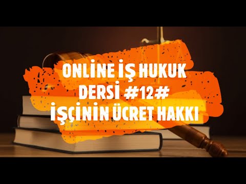 #12#  İŞÇİNİN ÜCRET HAKKI / İŞ HUKUKU DERSİ  KONU ANLATIMI