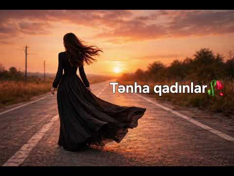 Tənha qadınlar(Sözlər: Rəvan Məmmədli)