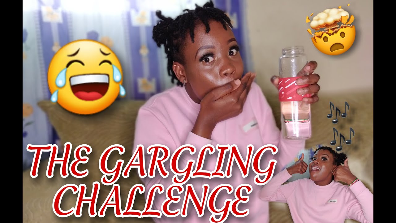 SINGING🎶 GARGLE CHALLENGE 😂 (EPIC) KENYAN YOUTUBER. - YouTube
