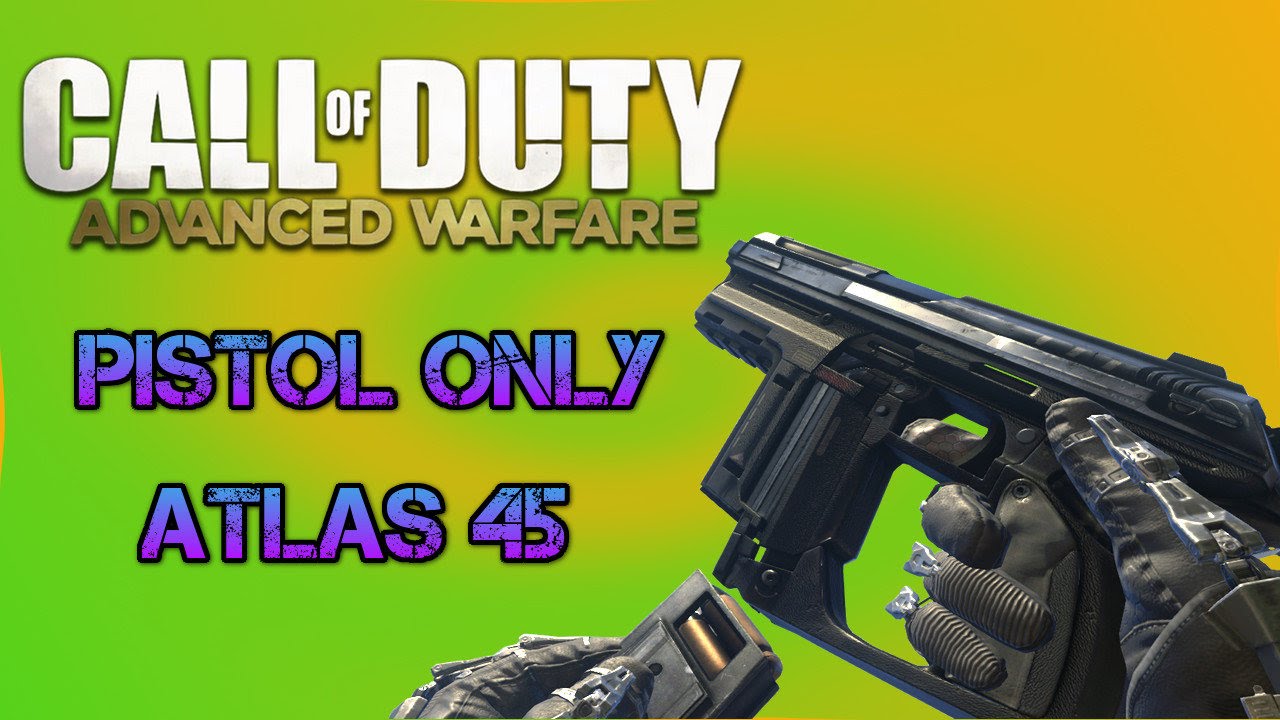 Call of Duty Advanced Warfare: Pistol Only Atlas 45 Gameplay - YouTube