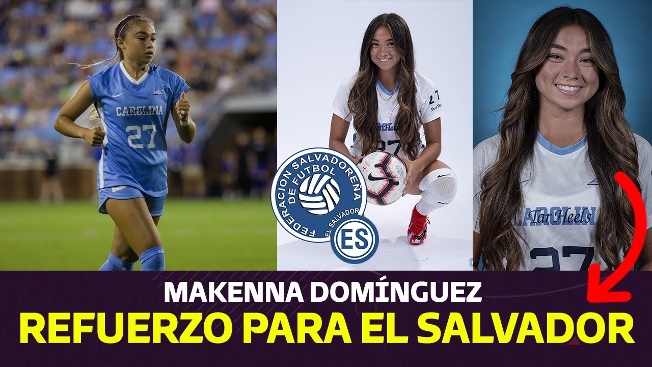 NUEVA JUGADORA DE EL SALVADOR | MAKENNA DOMÍNGUEZ REFUERZO PARA LA SELECTA FEMENINA - YouTube