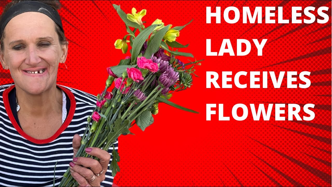 Homeless lady receives flowers - YouTube