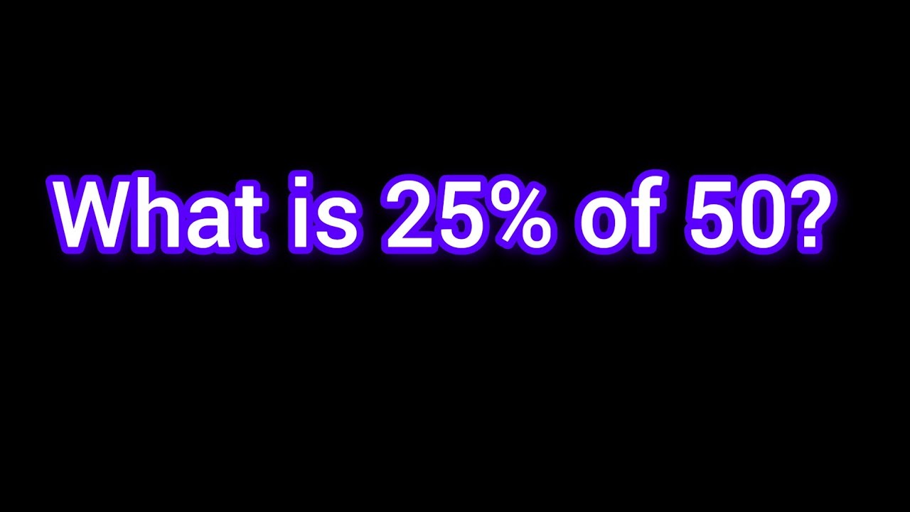 What Is 25 Of 50 Math Percentage Problem YouTube What Is 25 Of 50 Math Percentage Problem YouTube