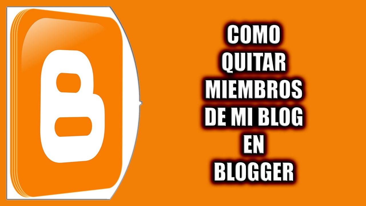 Cómo quitar miembros de mi blog en Blogger - YouTube