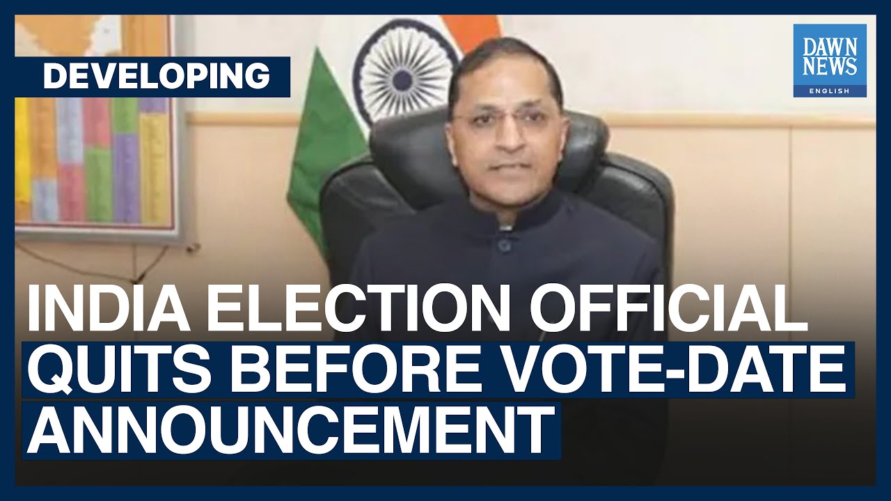 India Election Official Quits Before Vote-Date Announcement | Dawn News ...