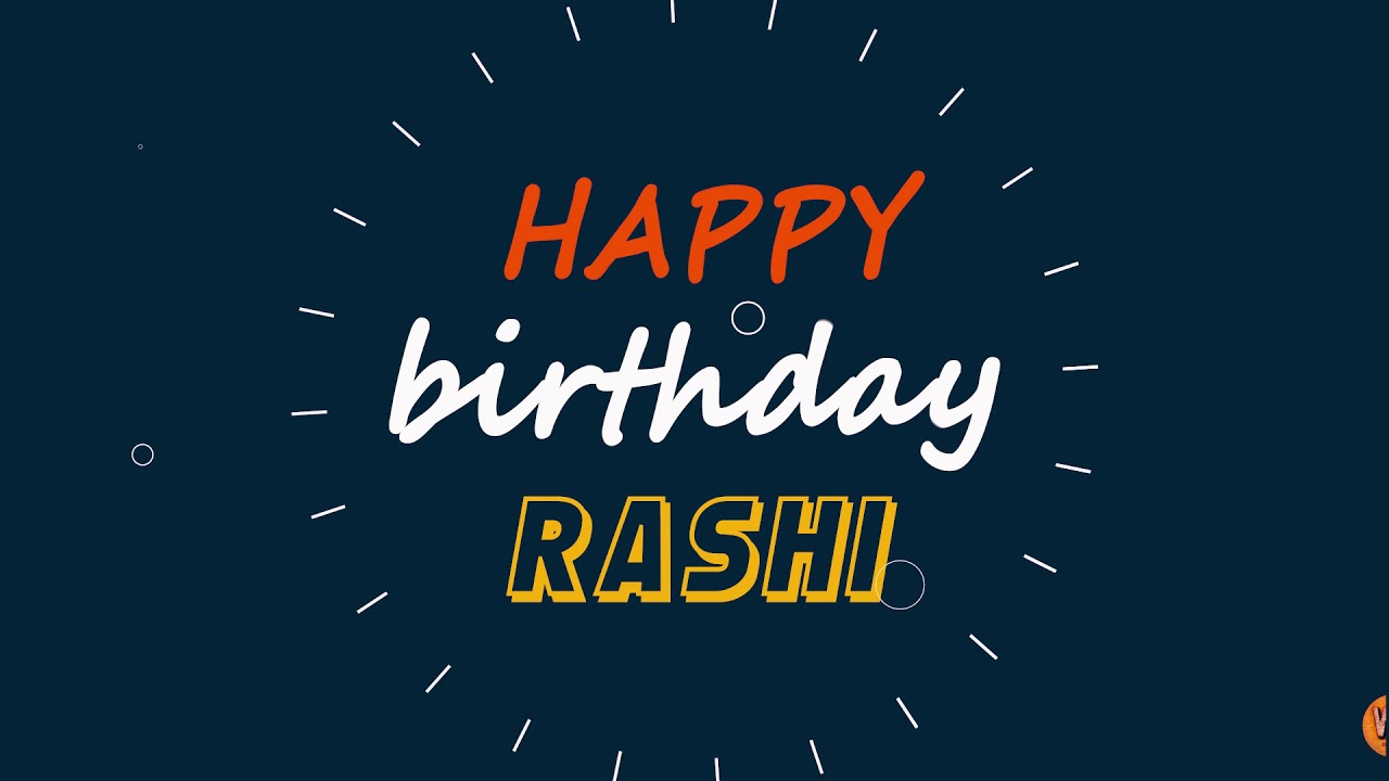 Rashi, Happy birthday to you Rashi, Happy Birthday writing whatsapp ...
