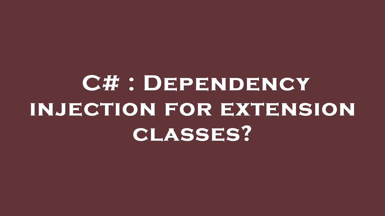Extension Class Dependency Injection at David Meza blog Extension Class Dependency Injection at David Meza blog