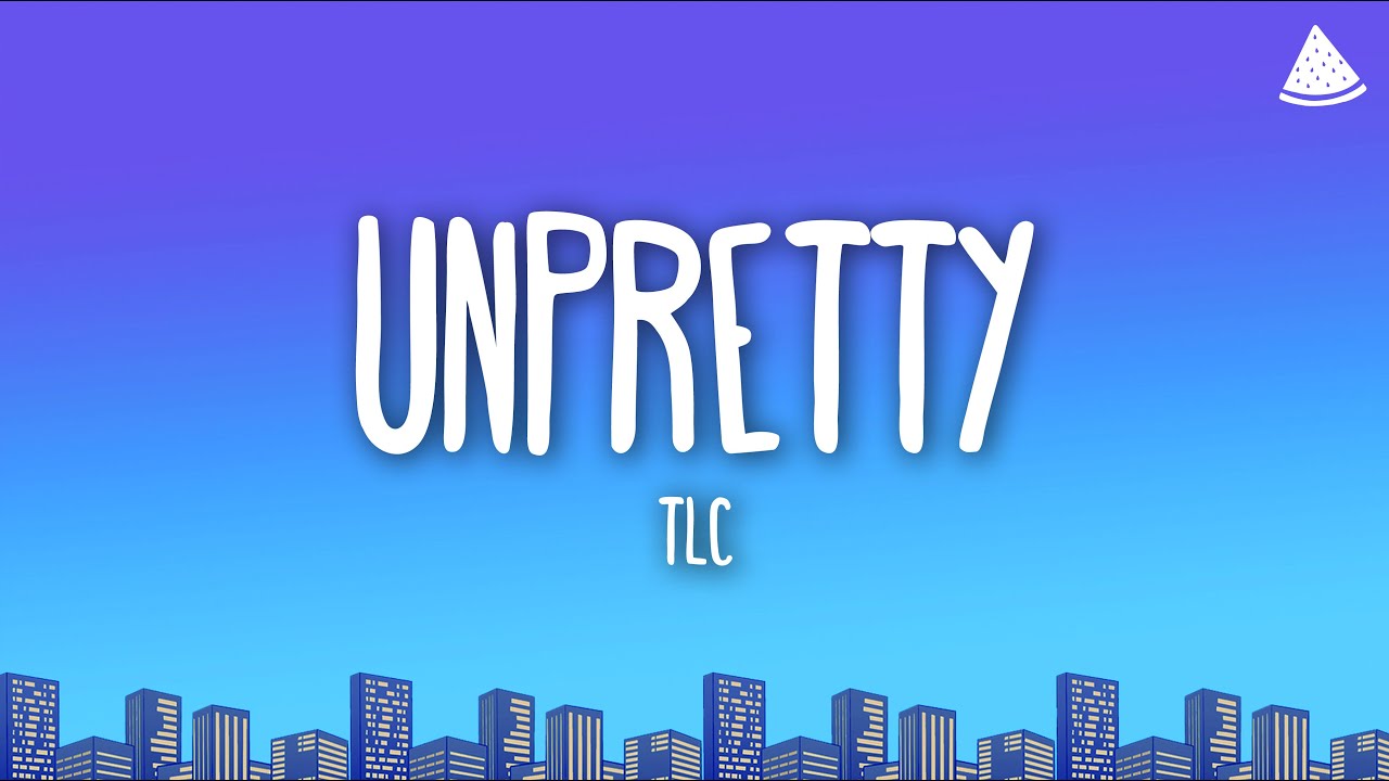 TLC - Unpretty (Lyrics) - YouTube