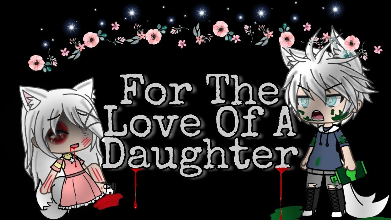 🖤For The Love Of A Daughter🖤 《GLMV Gacha Life》 - YouTube