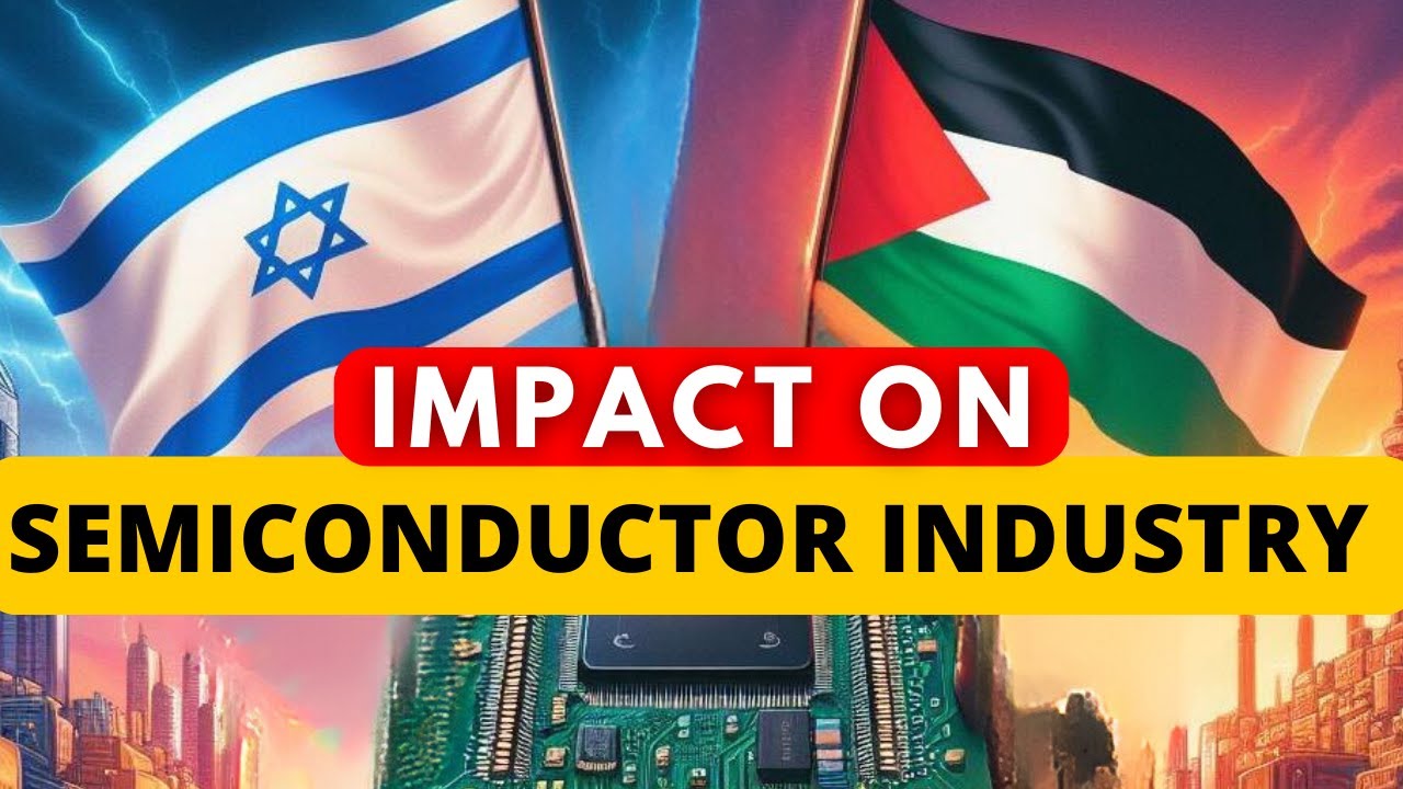 Israel-Palestine Conflict: Impact on semiconductor Industry I Israel ...