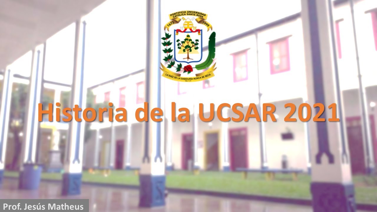 HISTORIA de la UCSAR 2021 | Prof. Jesús Matheus | - YouTube