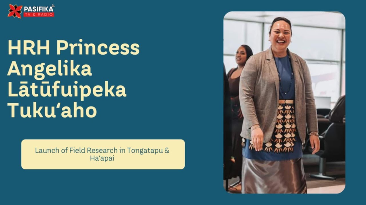 HRH Princess Angelika Lātūfuipeka Tuku'aho - Field Research Launch ...