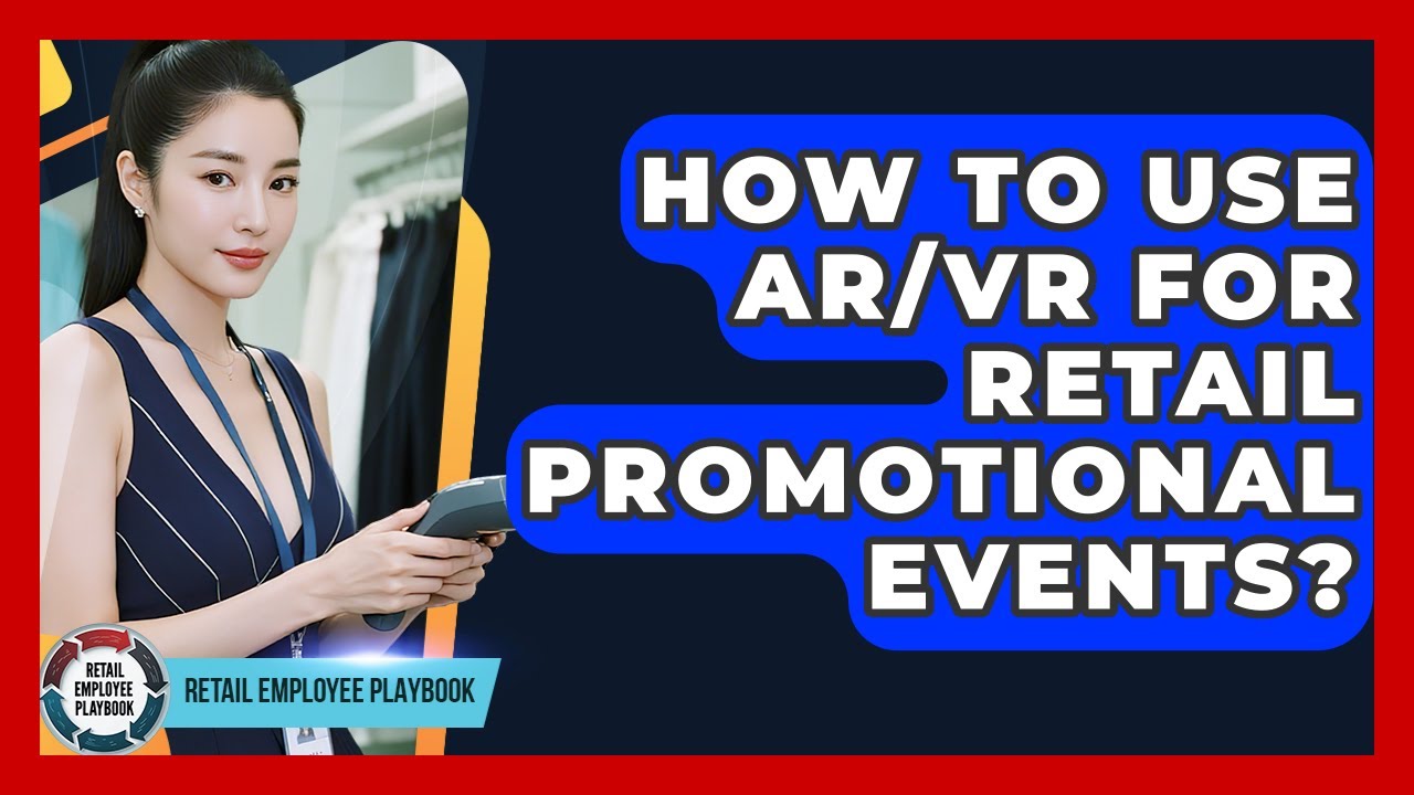 How To Use AR/VR For Retail Promotional Events? - Retail Employee ...