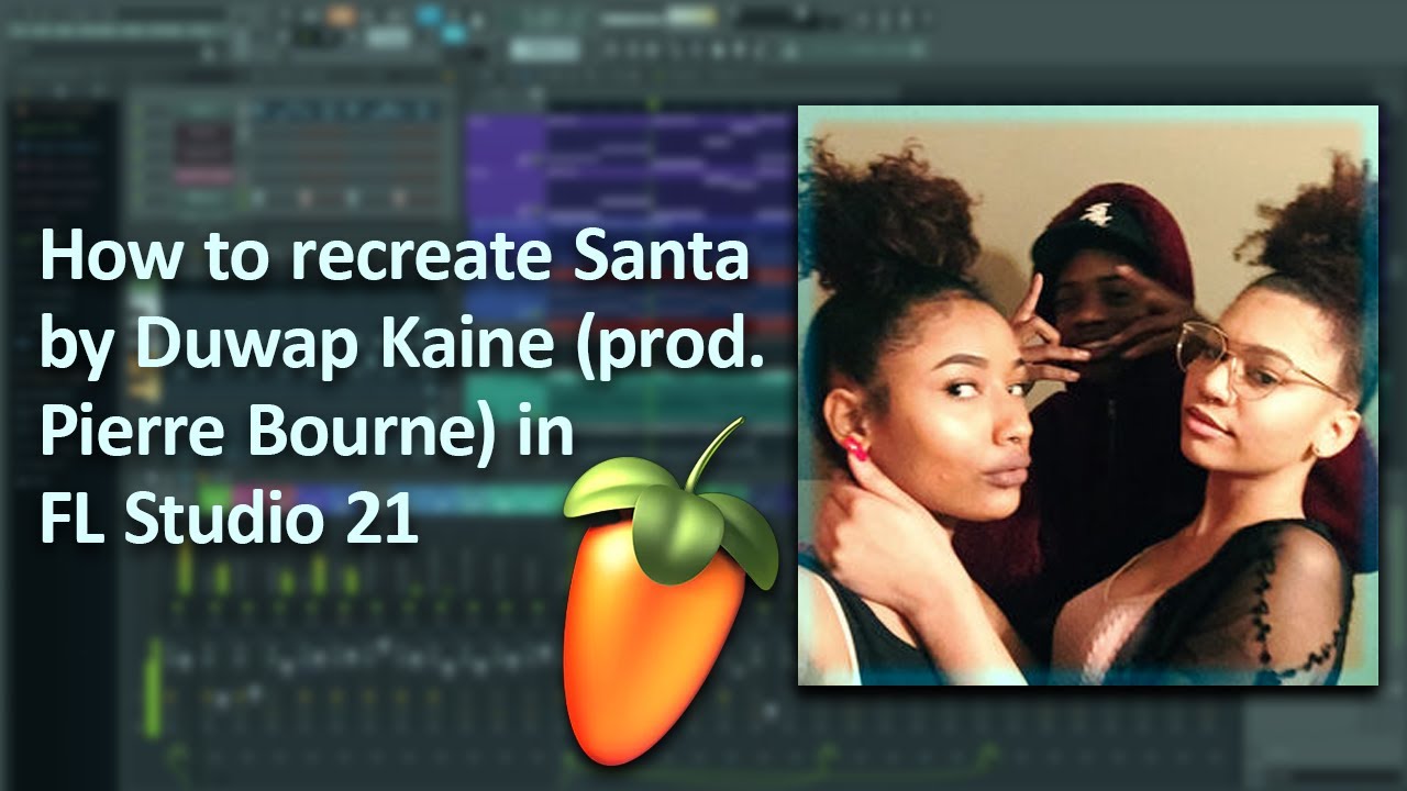 How to recreate Santa by Duwap Kaine (prod. Pierre Bourne) in FL Studio ...