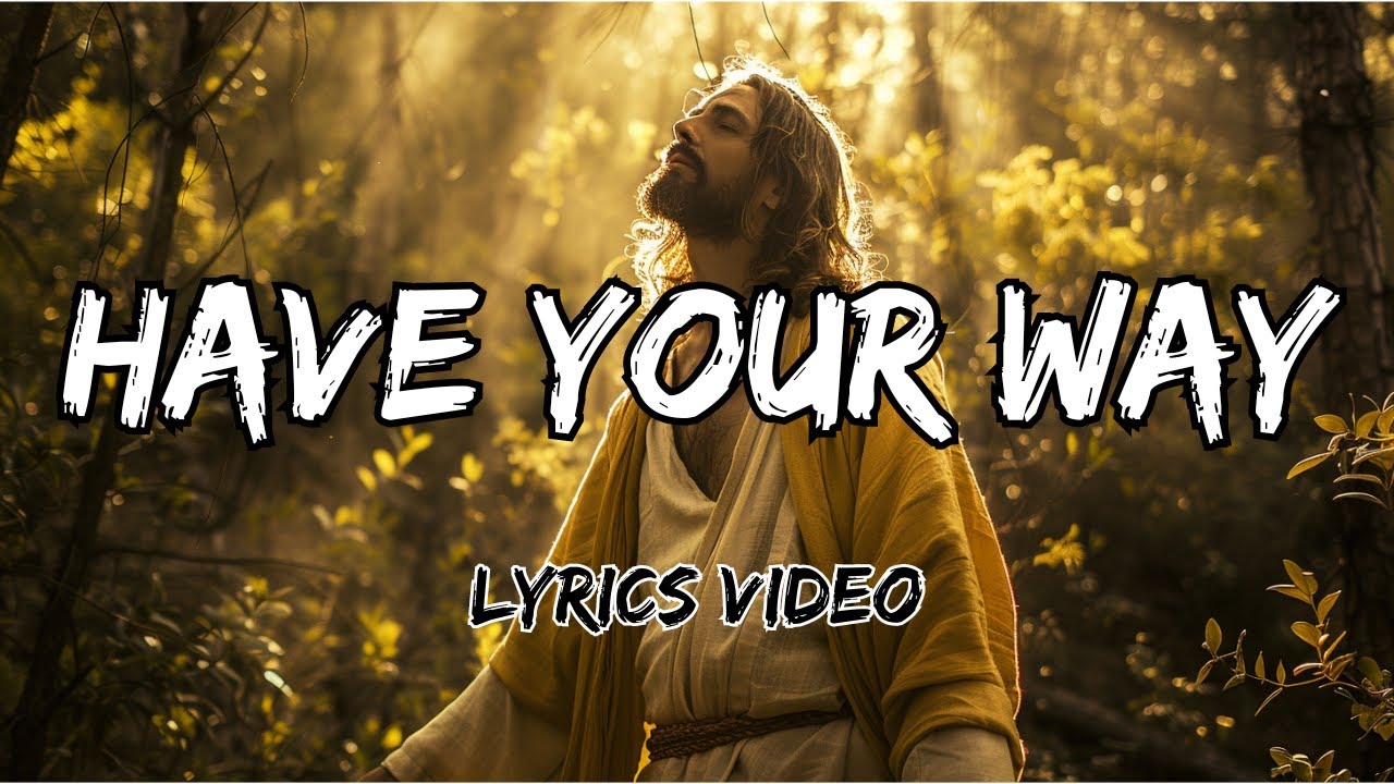 Hillsong Worship Best Praise Songs - Have Your Way (Lyrics) - YouTube