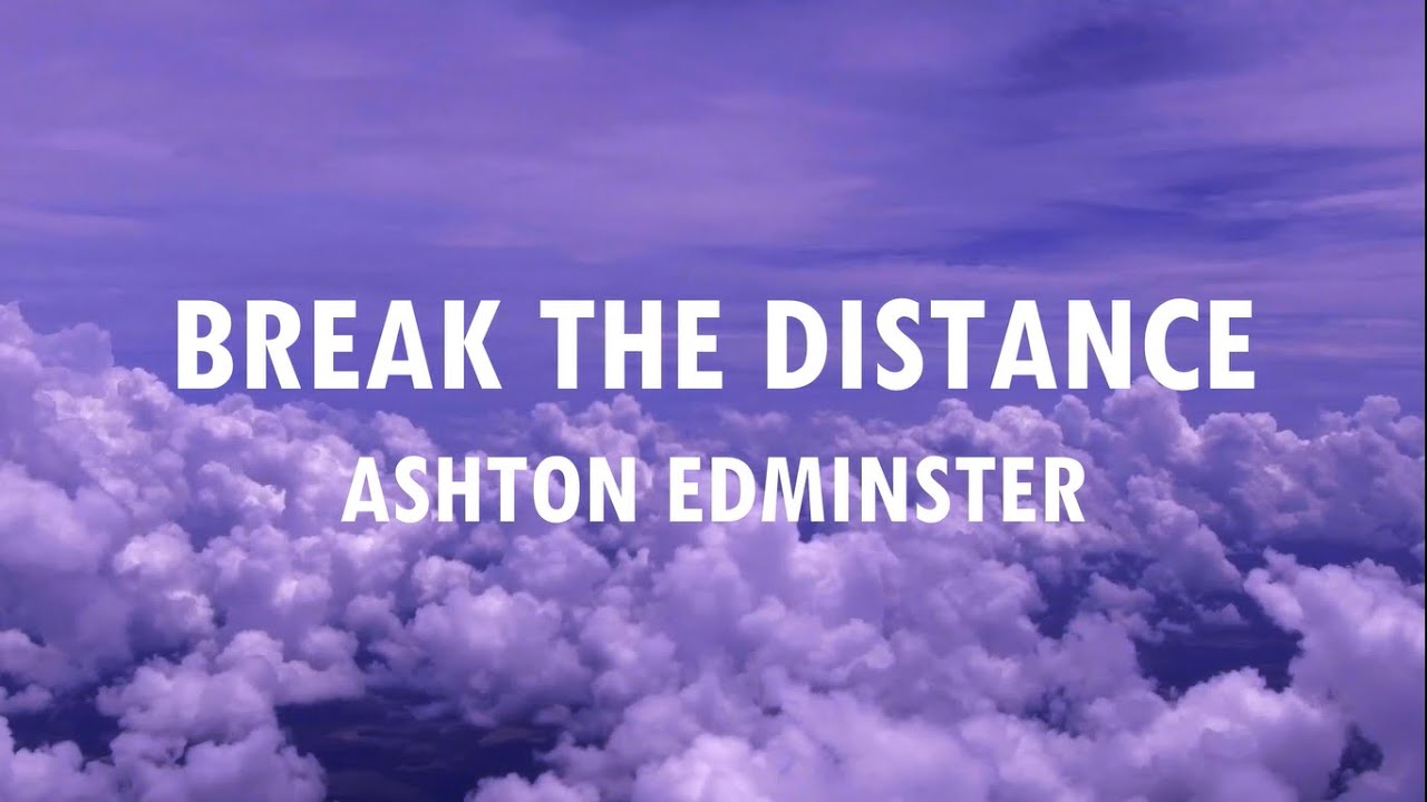 Break the Distance - Ashton Edminster (Lyric Video) - YouTube