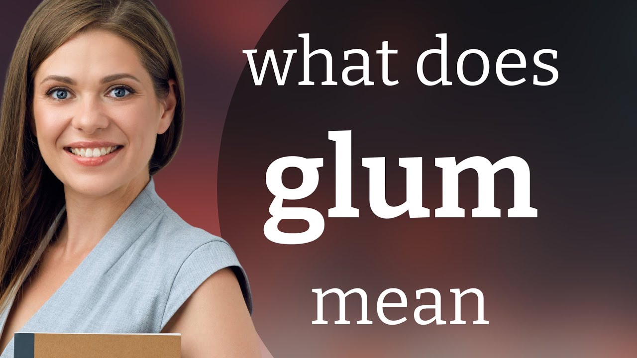 Glum — meaning of GLUM - YouTube