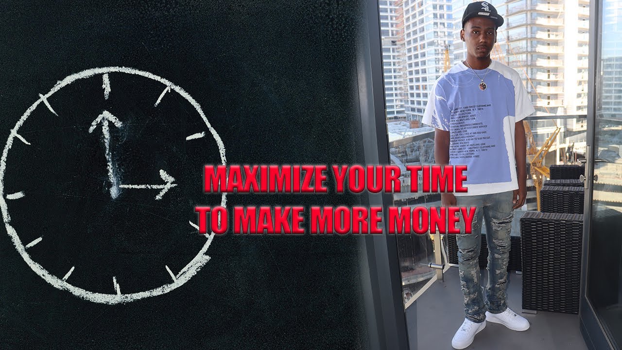 HOW TO MAXIMIZE YOUR TIME AND MAKE THE MOST MONEY DAILY! - YouTube