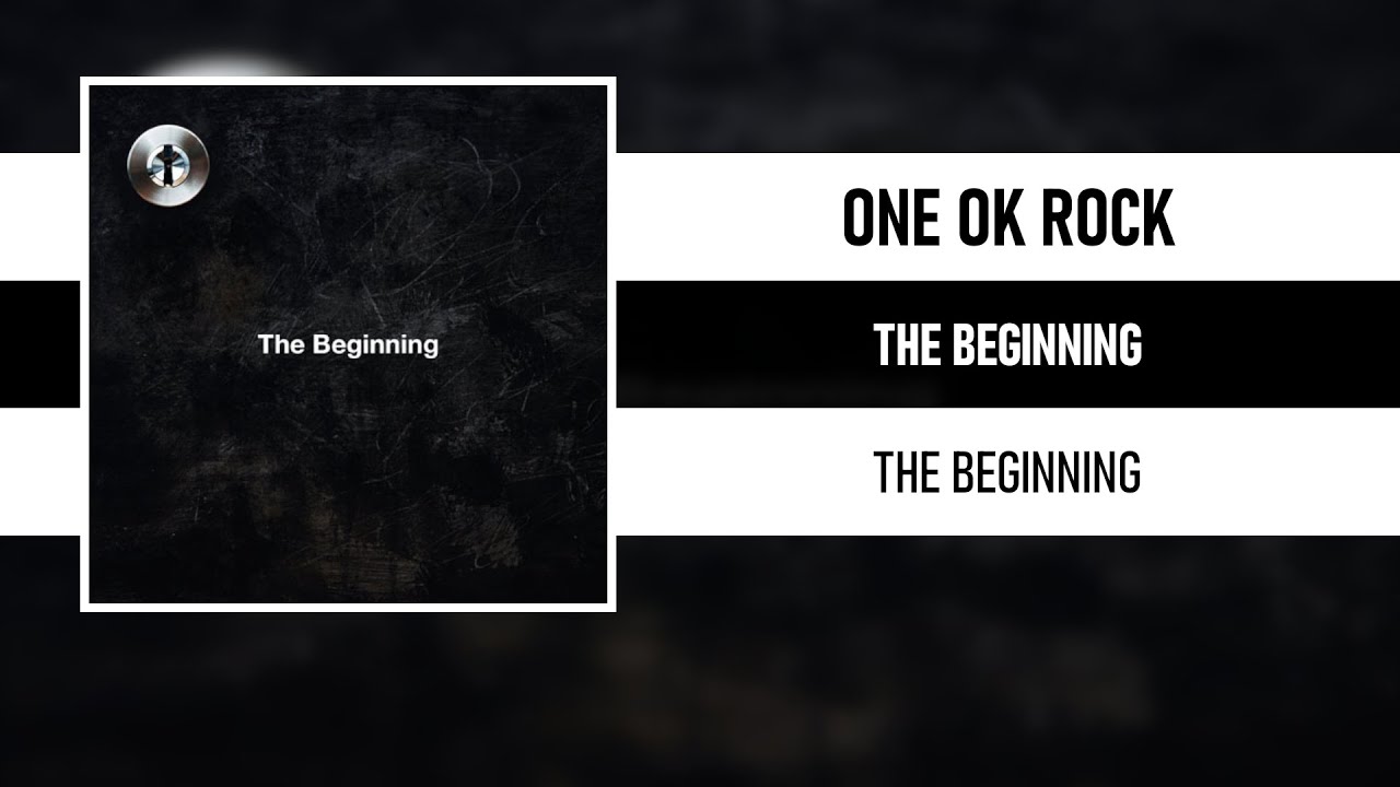 ONE OK ROCK - THE BEGINNING [THE BEGINNING] - YouTube