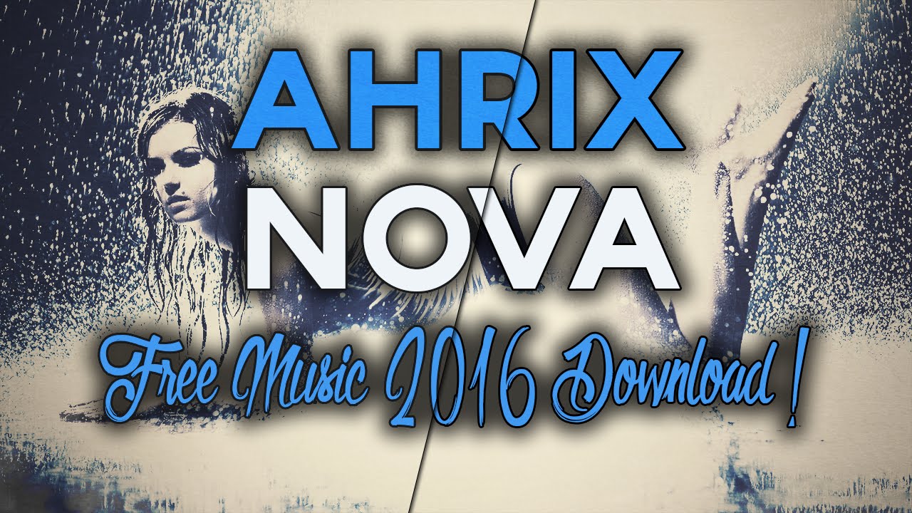 Music 2016 : " Ahrix - Nova" [Free Music Download] #6 - YouTube