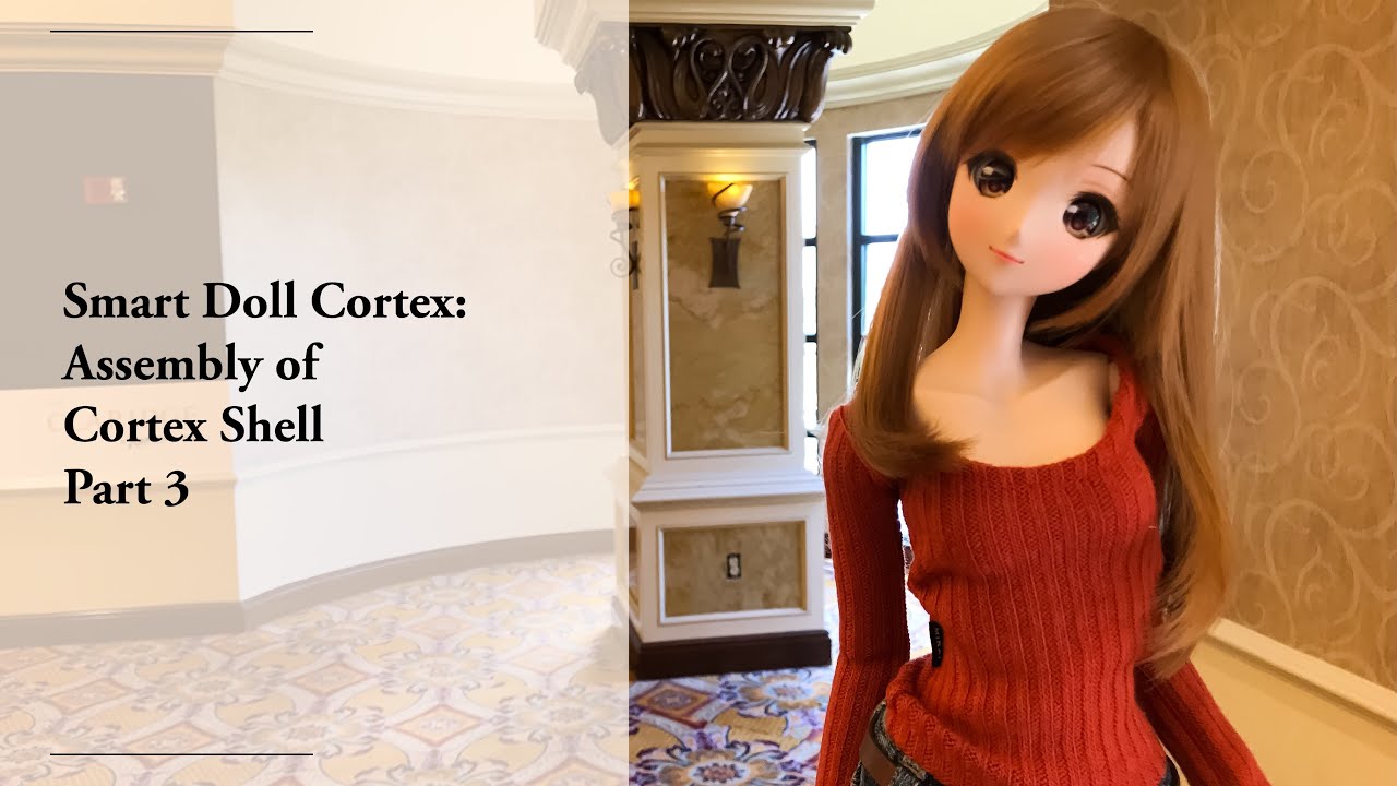 Smart Doll Cortex: Assembly of Cortex Shell Part 3 - YouTube