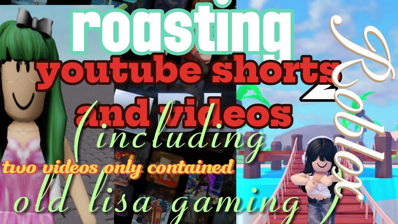 roasting youtube videos and shorts( including old lisa gaming)|two ...