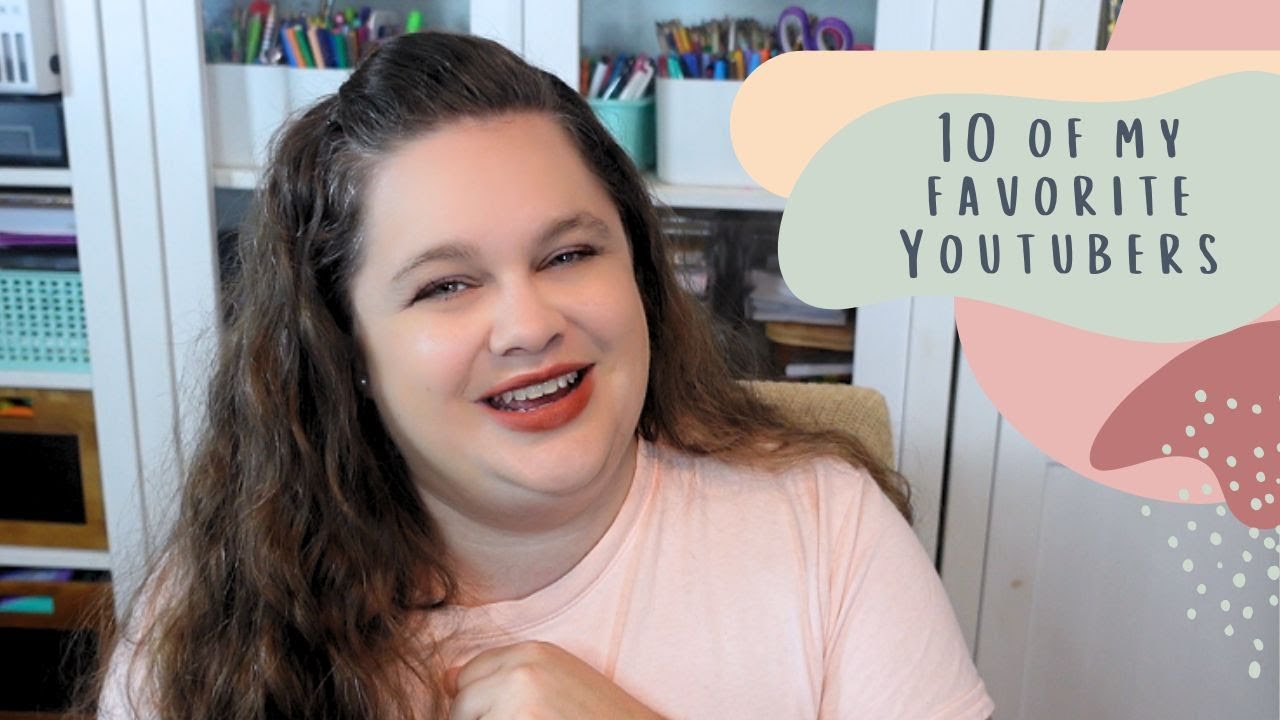 YouTube Channels I Love | 10 of My Favorite YouTubers to Watch - YouTube