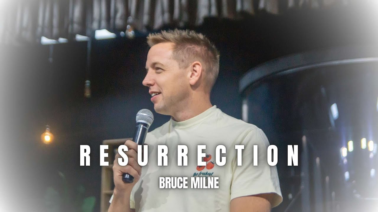 Resurrection | Bruce Milne | The Word Church - YouTube