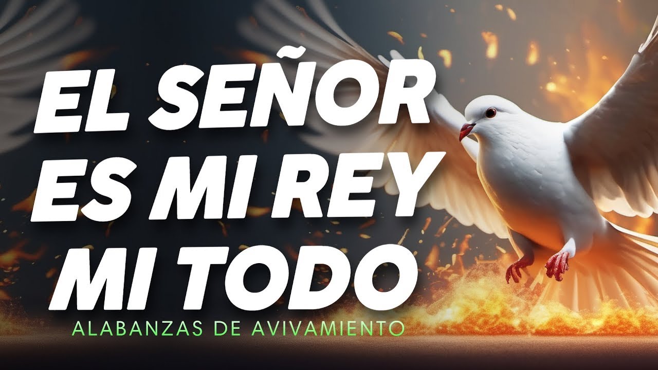 EL SEÑOR ES MI REY MI TODO 👑 ALABANZAS QUE TRAEN ALEGRIA Y BENDICIONESA ...