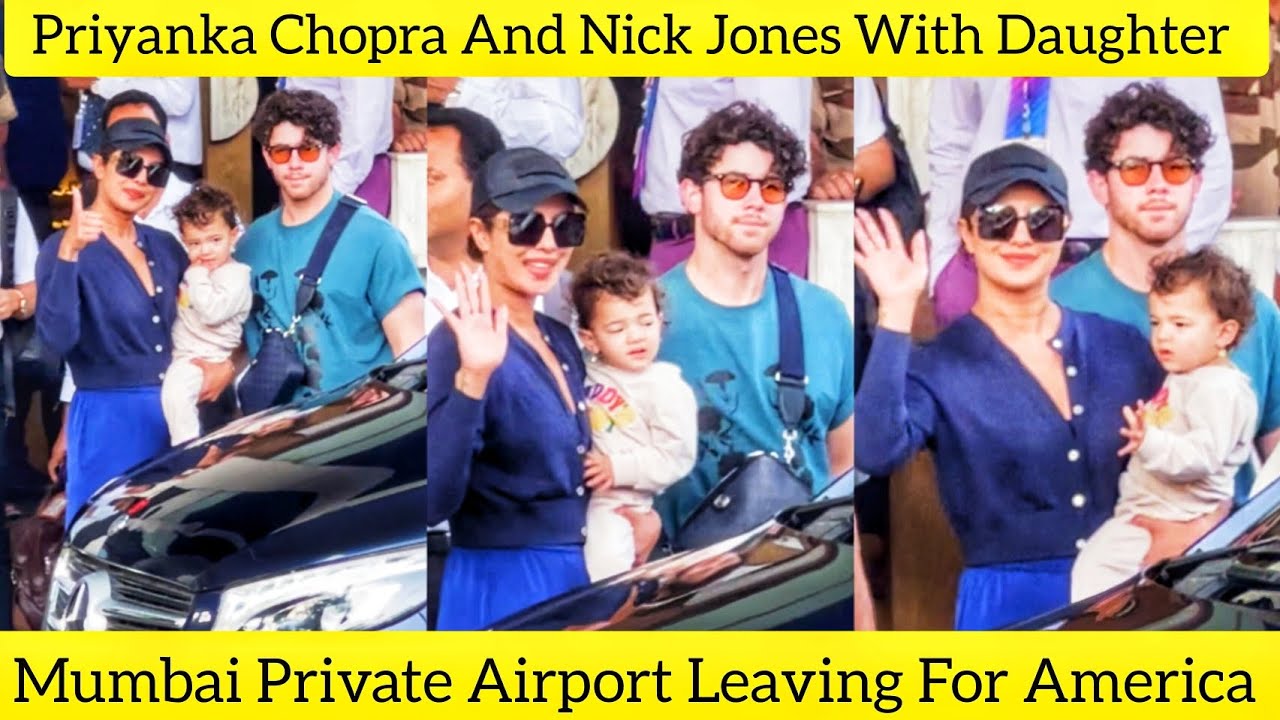 Priyanka Chopra And Nick Jones With Daughter Arrives For Mumbai Private ...