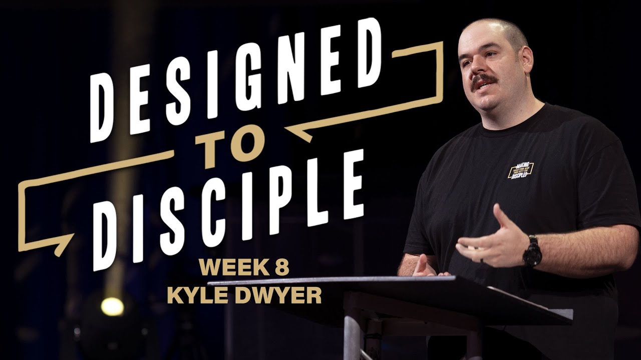 Designed To Disciple | Week 8: Multiplying Disciples | Kyle Dwyer | Oct ...