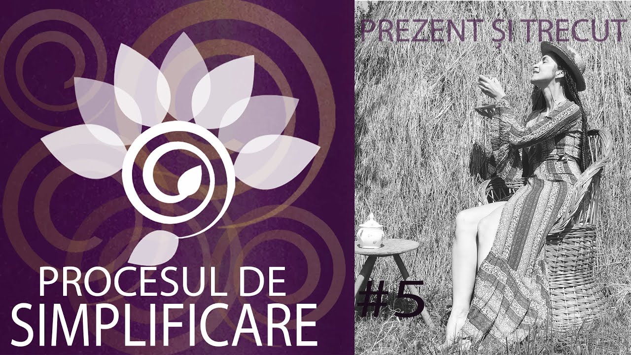 Procesul de Simplificare #5 - Trecutul și Prezentul se simplifică ...