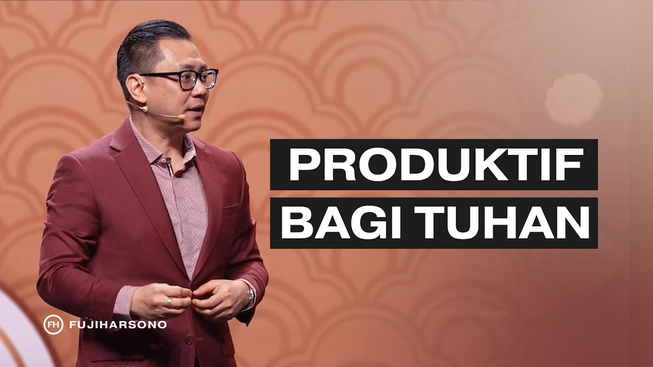 PRODUKTIF BAGI TUHAN - Fuji Harsono - Official Khotbah - YouTube