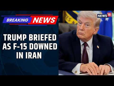Donald Trump Briefed on F‑15 Fighter Jet Downed Over Iran as Rescue Search Continues | News18