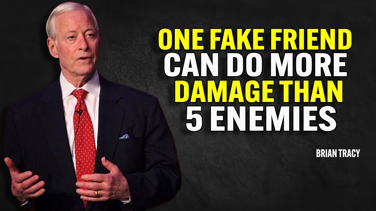 ONE FAKE FRIEND CAN DO MORE DAMAGE THAN 5 ENEMIES - Brian Tracy ...