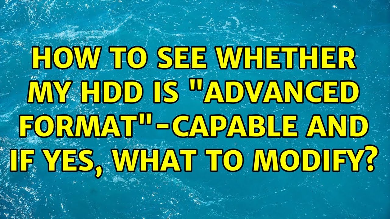 How to see whether my HDD is "advanced format"-capable and if yes, what ...
