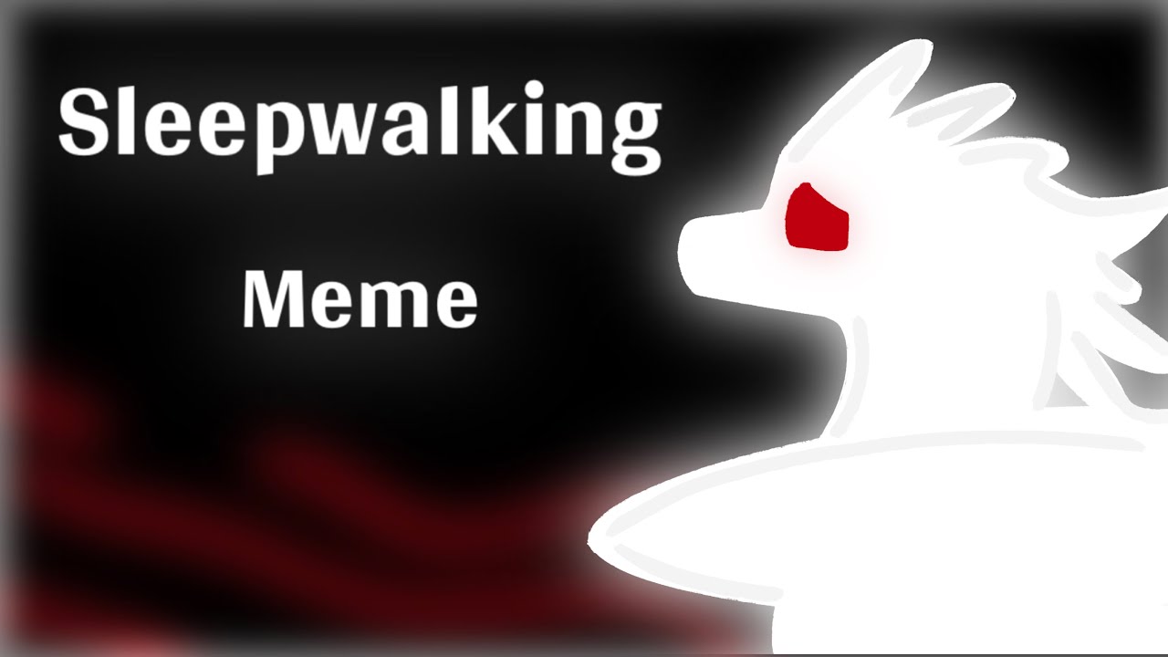 SLEEPWALKING MEME| WOF| EPILEPSY WARNING @WildfireDraws - YouTube