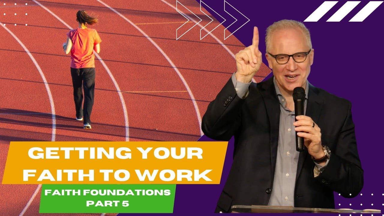 Getting Your Faith To Work - Faith Foundations - Part 5 - YouTube
