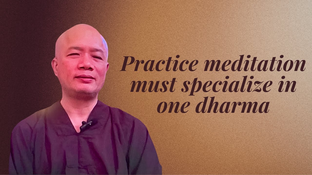 Practice meditation must specialie in one dharma. Venerable Thich Minh Ngọc's dharma talk - YouTube