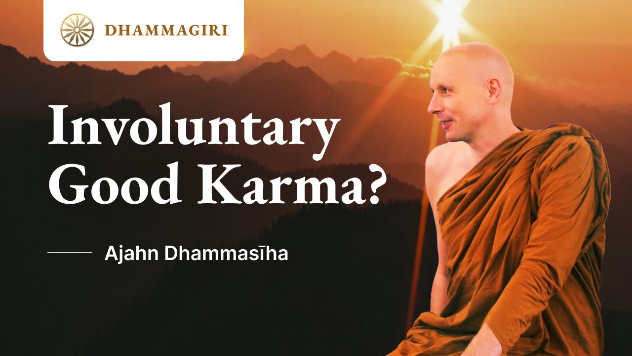 Ajahn Dhammasiha | Involuntary Good Karma? | Dhammagiri | Buddhist ...