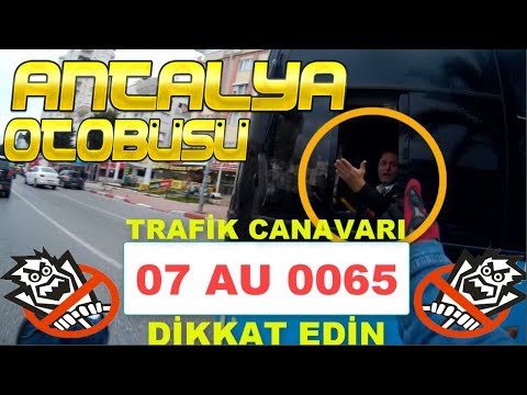 TRAFİK MAGANDASI OTOBÜS ŞÖFÖRÜ | 07 AU 0065 ANTALYA OTOBÜS ŞÖFÖRÜ