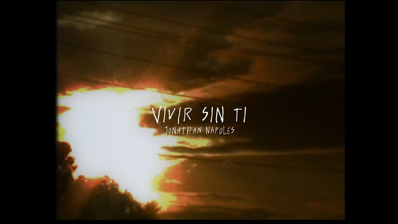 Vivir Sin Ti (Video Oficial) Jonathan Napoles - YouTube