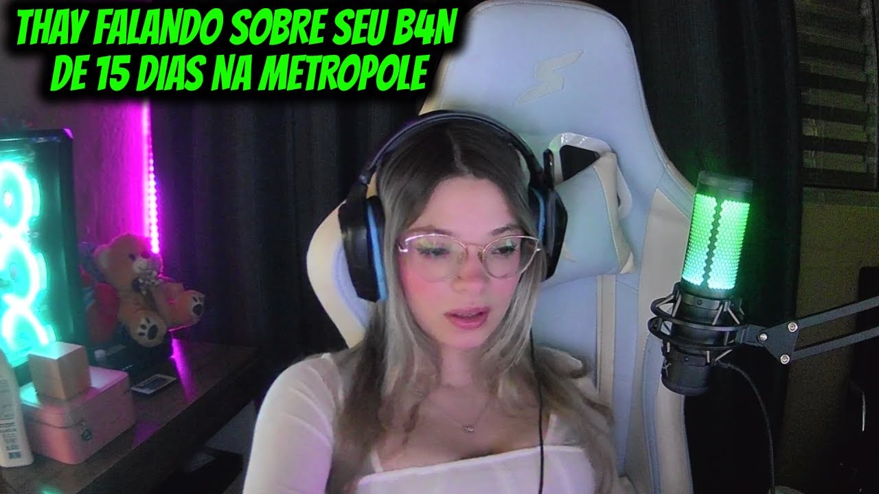 THAY FALANDO SOBRE SEU B4N DE 15 DIAS NA METROPOLE - YouTube