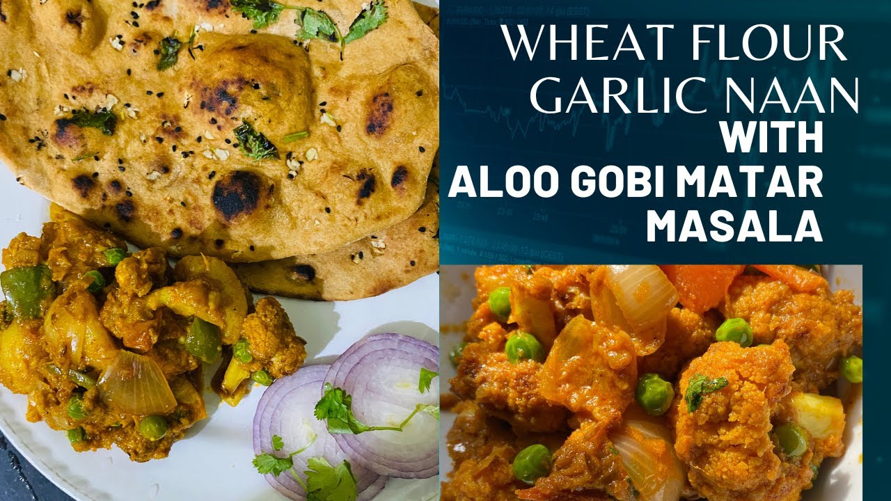 Wheat flour Garlic Naan with Aloo Gobi Matar Masala //Easy recipe at ...