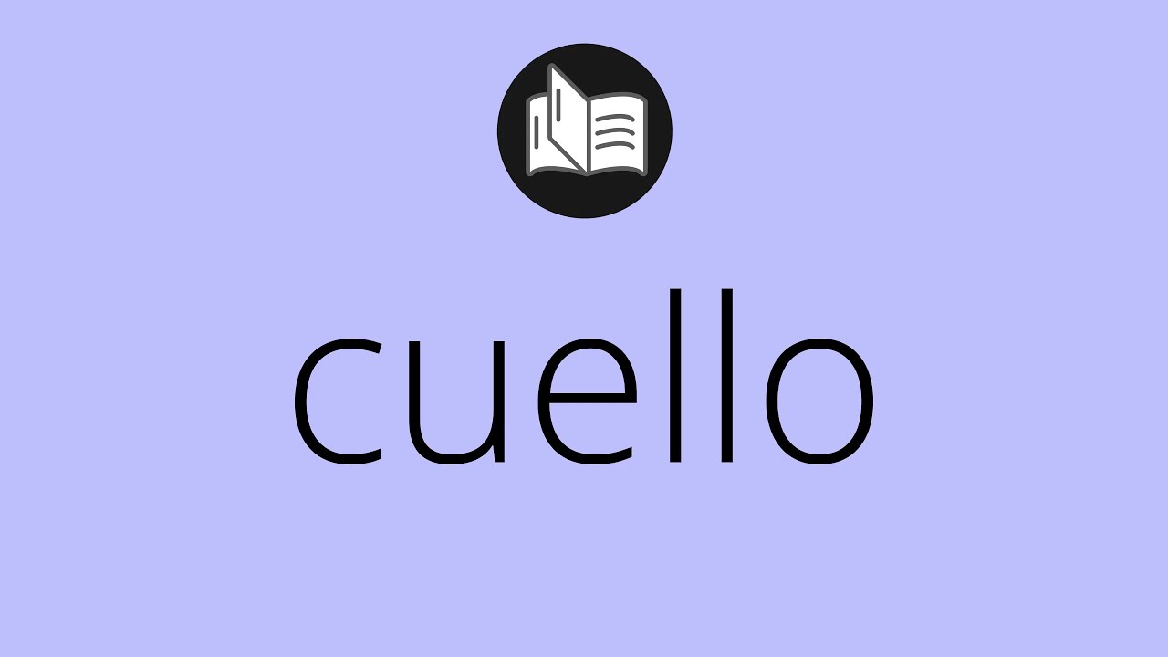 Que significa CUELLO • cuello SIGNIFICADO • cuello DEFINICIÓN • Que es ...